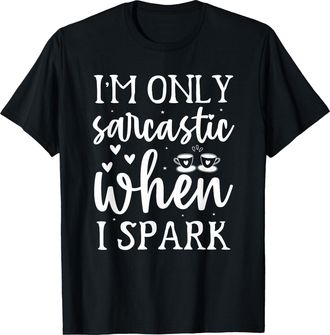 Good Mood Ich Bin nur sarkastisch, wenn ich Funke T-Shirt