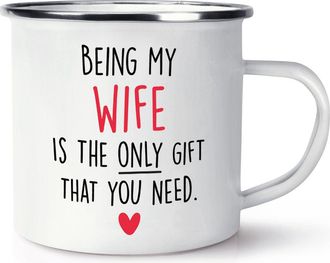 Gift Base Being My Wife is The Only Gift That You Need Herz-Emaille-Tasse