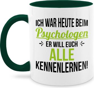 Shirtracer Tasse Tassen 325ml - Statement - Ich war heute beim Psychologen er will euch alle kennenlernen - Lustig Geschenk Kollegen Kollegin Arbeitskollegin Arb