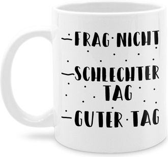Shirtracer Tasse Tassen 325ml - Statement Sprüche - Frag nicht - Schlechter Tag - Guter Tag - 325 ml - Weiß - spruchtasse sarkasmus kaffeetasse spruchtassen spru