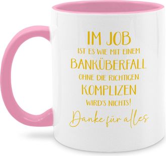 Shirtracer Tasse Tassen 325ml - Im Job ist es wie mit einem Banküberfall | Danke für Alles | Arbeiten ist wie ein Banküberfall | Kleine Geschenke Kollegen | Absc