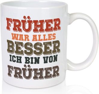 Generic Früher alles besser, bin von früher | Boomer | Humor | Witz - Tasse Weiss - Kaffeetasse/Geschenk/Familie