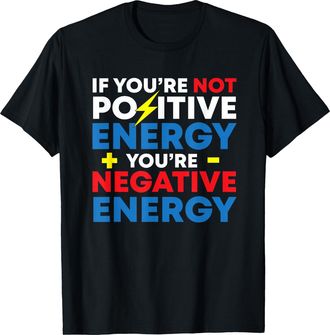 LOL Wenn Sie Keine Positive Energie sind, sind Sie Negative Energie T-Shirt