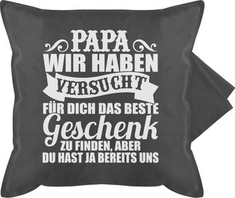 Shirtracer Kissenbezug - zum Vatertag - Papa wir haben versucht für dich das Geschenk zu finden - weiß - 50 x 50 cm - Grau - papakissen vatertagsgeschenk herrent