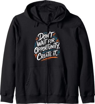 Generic Dont Wait for Opportunity, Create It - Motivierendes Zitat Kapuzenjacke