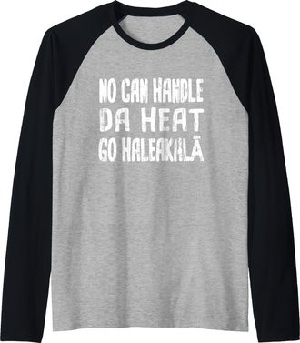 Hawaiian Dreams Nein, ich kann mit der Hitze umgehen, Go Haleakala Hawaiian Pidgin Hawaii Raglan