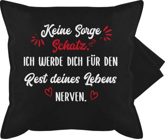 Shirtracer Kissenbezug - Valentinstag Partner Kissen Ideen - Keine Sorge Schatz Ich werde dich für den Rest deines Lebens nerven - Geschenk Paar Pärchen Paare Fr