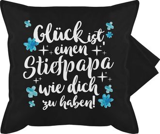 Shirtracer Kissenbezug - Geschenk zum Vatertag - Glück ist, einen Stiefpapa wie dich zu haben! - weiß - 50 x 50 cm - Schwarz - spruchkissen papa vatertagsgeschen
