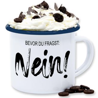 Shirtracer Emaille Tasse Blechtasse - Statement - Bevor du fragst nein I Lustiger Spruch Arbeit Geschenk Kollegen - 300 ml - Weiß Blau - statements sagen blechta