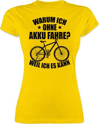 Shirtracer Shirt Damen - Radsport - Warum ich ohne Akku fahre - Weil ich es kann - schwarz - S - Gelb - Rad Fahren Tshirts Fahrrad f&uuml;r Frauen Radfahrer Tshirt re