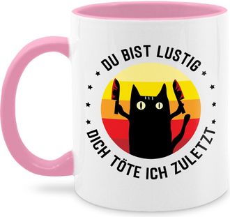 Shirtracer Tasse Tassen 325ml - Statement Sprüche - Du bist lustig dich töte ich zuletzt Katze schwarz - 325 ml - Rosa - katzentasse spruch spruchtasse sarkasmus