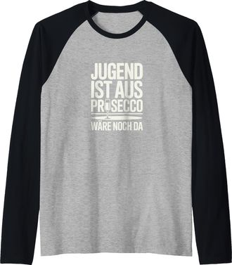 Mapanoli Design Jugend Ist Aus Aber Prosecco W&auml;re Noch Da Raglan