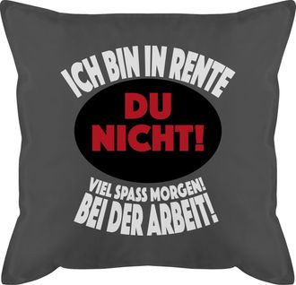 Shirtracer Kissen 50x50 - Rentner - Ich bin in Rente Du nicht! Viel Spaß morgen! Bei der Arbeit! - 50 x 50 cm - Grau - rentnerkissen retirement renter ruhestands