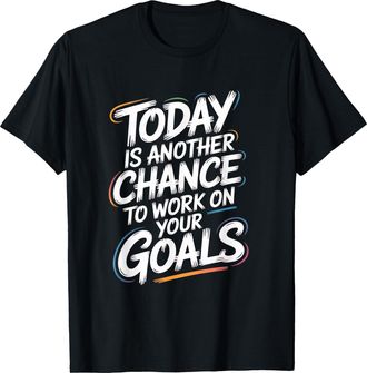 Generic Motivierendes Zitat Today is Another Chance Goals T-Shirt