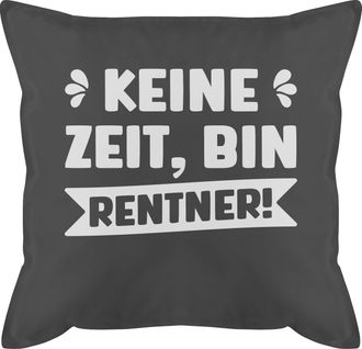 Shirtracer Kissen 50x50 - Keine Zeit bin Rentner | Ruhestand Geschenk M&auml;nner | Rentner Geschenk Mann | Geschenkidee Rentner Lustig | Pensionierung Geschenke M&auml;nn