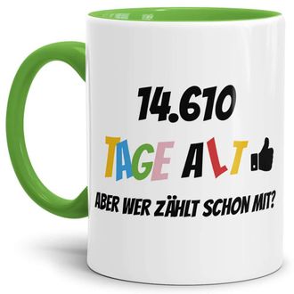 Tassendruck Geburtstags-Tasse 14610 Tage alt - aber wer z&auml;hlt schon mit Geburtstagsgeschenk zum 40. Geburtstag in Innen & Henkel Hellgr&uuml;n/Geschenkidee/Scherzartik
