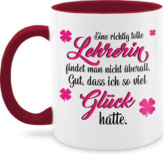 Shirtracer Tasse Tassen 325ml - Eine richtig tolle Lehrerin findet man nicht &uuml;berall - 325 ml - Bordeauxrot - geschenke f&uuml;r lehrerinnen lehrergeschenke klassenle
