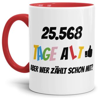 Tassendruck Geburtstags-Tasse 25568 Tage alt - aber wer z&auml;hlt schon mit Geburtstagsgeschenk zum 70. Geburtstag in Innen & Henkel Rot/Geschenkidee/Scherzartikel/Lu