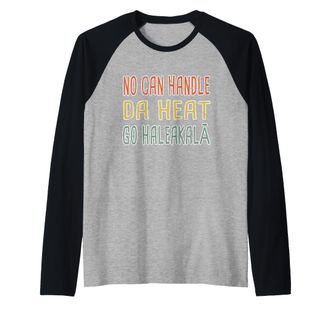 Hawaiian Dreams Nein, ich kann mit der Hitze umgehen, Go Haleakala Hawaiian Pidgin Hawaii Raglan