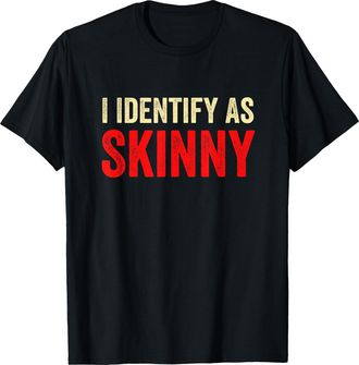 Generic I Identify As Skinny Funny Not Fat Sarcastic T-Shirt