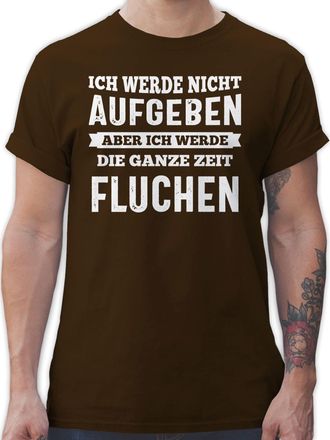 Shirtracer T-Shirt Herren - Wandern Laufen Joggen Zubeh&ouml;r - Ich werde Nicht aufgeben, Aber ich werde die ganze Zeit fluchen - XL - Braun - m&auml;nner Oberteile mit S