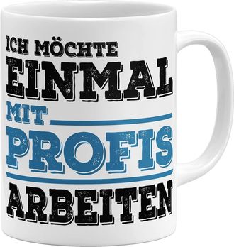 OM3 Ich m&ouml;chte einmal mit Profis Arbeiten Tasse mit Spruch/Statement II - Keramik Becher - 325ml - Beidseitig Bedruckt - Weiss