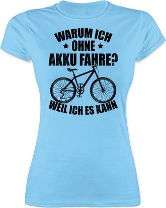 Shirtracer Shirt Damen - Radsport - Warum ich ohne Akku fahre - Weil ich es kann - schwarz - M - Hellblau - Rad Fahren Tshirts Fahrrad f&uuml;r Frauen Radfahrer Tshir