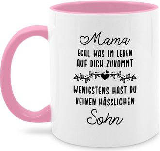 Shirtracer Tasse Tassen 325ml - Mama egal was im Leben auf Dich zukommt wenigstens hast du keinen h&auml;sslichen Sohn - 325 ml - Rosa - muttertagsgeschenk muttertags