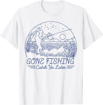 Trendy Apparel Gone Fishing Catch Ya Later Outdoors T-Shirt