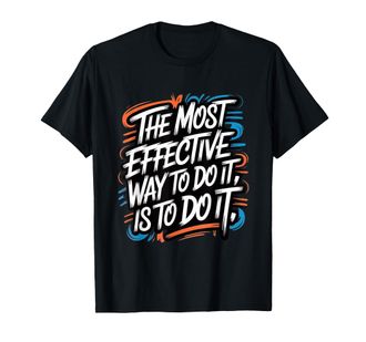 Generic Der effektivste Weg, es zu tun, ist es zu tun - Motivation T-Shirt