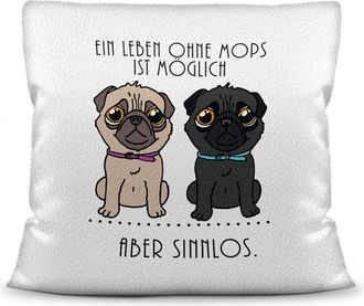 Tassendruck Mops-Kissen mit Spruch EIN Leben ohne Mops ist Möglich Aber Sinnlos - Kissenbezug inkl. Kissenfüllung/Hund/Tier/Pug/Cup/Weiss - Polyester (flauschig)