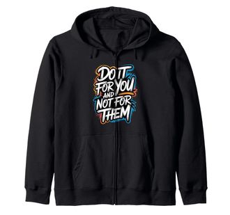 Generic Do It for You and Not for Them - Motivierendes Zitat Kapuzenjacke