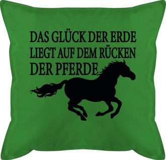Shirtracer Kissen 50x50 - Das Gl&uuml;ck der Erde liegt auf dem R&uuml;cken der Pferde I Pferdeliebe Geschenk Pferdem&auml;dchen I Reiter Geschenk Reiten - 50 x 50 cm - Gr&uuml;n - 