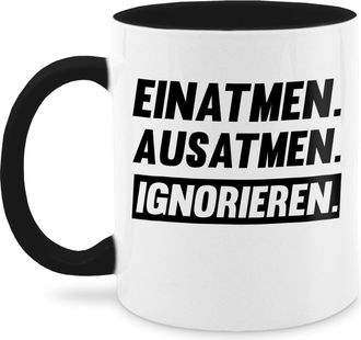 Shirtracer Tasse Tassen 325ml - Statement - Einatmen Ausatmen Ignorieren schwarz - 325 ml - Schwarz - kaffetassen sprüche statements einatmen, ausatmen, kaffeeta