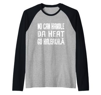 Hawaiian Dreams Nein, ich kann mit der Hitze umgehen, Go Haleakala Hawaiian Pidgin Hawaii Raglan