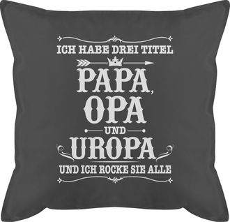 Shirtracer Kissen 50x50 - Großvater - Ich Habe DREI Titel Papa Opa und Uropa - weiß - 50 x 50 cm - Grau - Geschenk Geschenke für opas Bin schmusekissen werdende 