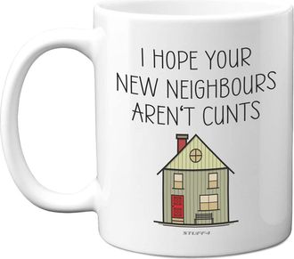Stuff4 Lustige Tasse zum Einzug, Aufschrift I Hope Your New Neighbours arent C**ts, Geschenkideen, unhöfliches Umzugsgeschenk für Freunde, Erste Mortgage Hau