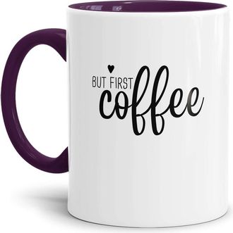 Tassendruck Lustige Kaffee-Tasse mit Spruch But First Coffee- Leben/Liebe/Geschenk/Familie/ - Innen & Henkel Violett