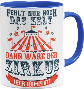 OM3 Fehlt nur noch das Zelt, dann wäre der Zirkus hier komplett Tasse mit Spruch - Keramik Becher - 11oz 325ml - Beidseitig Bedruckt - Blau