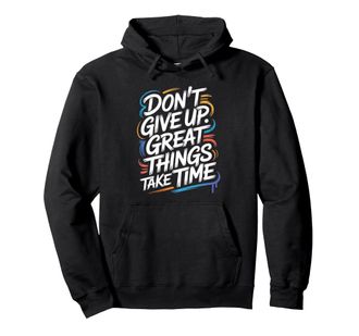 Generic Dont Give Up Great Things Take Time - inspirierendes Zitat Pullover Hoodie
