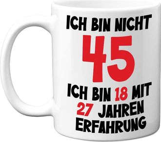 Stuff4 45. Geburtstagsgeschenke - Ich Bin Nicht 45, Ich Bin 18 mit 27 Jahren Erfahrung Tasse - Geburtstag Lustige Tasse f&uuml;r M&auml;nner und Frauen, 325 ml Premium