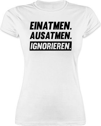 Shirtracer Shirt Damen - Spr&uuml;che Statement mit Spruch - Einatmen Ausatmen Ignorieren schwarz - XXL - Wei&szlig; - t-schirts spruchshirts sprueche einatmen, ausatmen, T