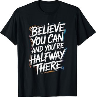 Generic Believe You Can, Youre Already Halfway There - Zitat T-Shirt
