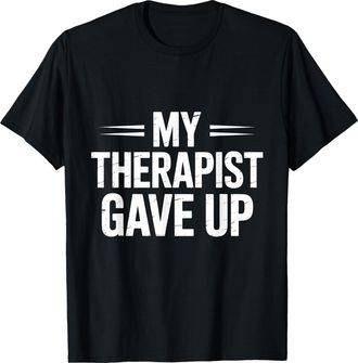 Therapy Mein Therapeut hat aufgegeben T-Shirt
