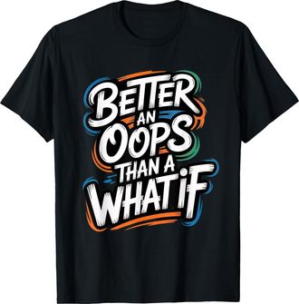 Generic Motivierendes Zitat Better an Oops Than a What If T-Shirt