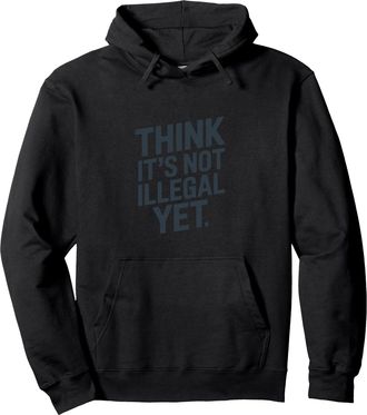Mapanoli Design Think Its Not Illegal Yet Funny Statement Pullover Hoodie
