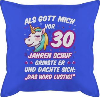 Shirtracer Kissen 50x50-30. Geburtstag - Als Gott Mich vor 30 Jahren Schuf grinste er - Einhorn Einhornkopf - 50 x 50 cm - Blau - 30.Geburtstag 30th Birthday ers