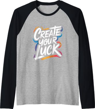 Generic Create Your Luck - motivierendes, inspirierendes, ermutigendes Zitat Raglan
