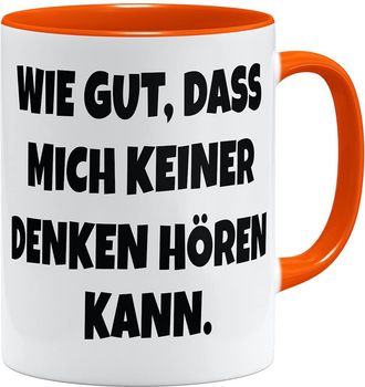 OM3 Wie gut dass mich keiner Denken h&ouml;ren kann - Statement Tasse mit Spruch - Keramik Becher - 11oz 325ml - Beidseitig Bedruckt - Orange