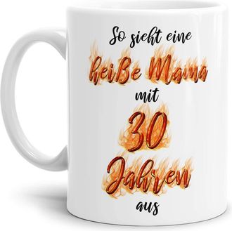 Tassendruck Tasse So sieht eine heiße Mama mit 30 Jahren aus - Geschenk-idee/Familie/Mutter/Vater/Weiss